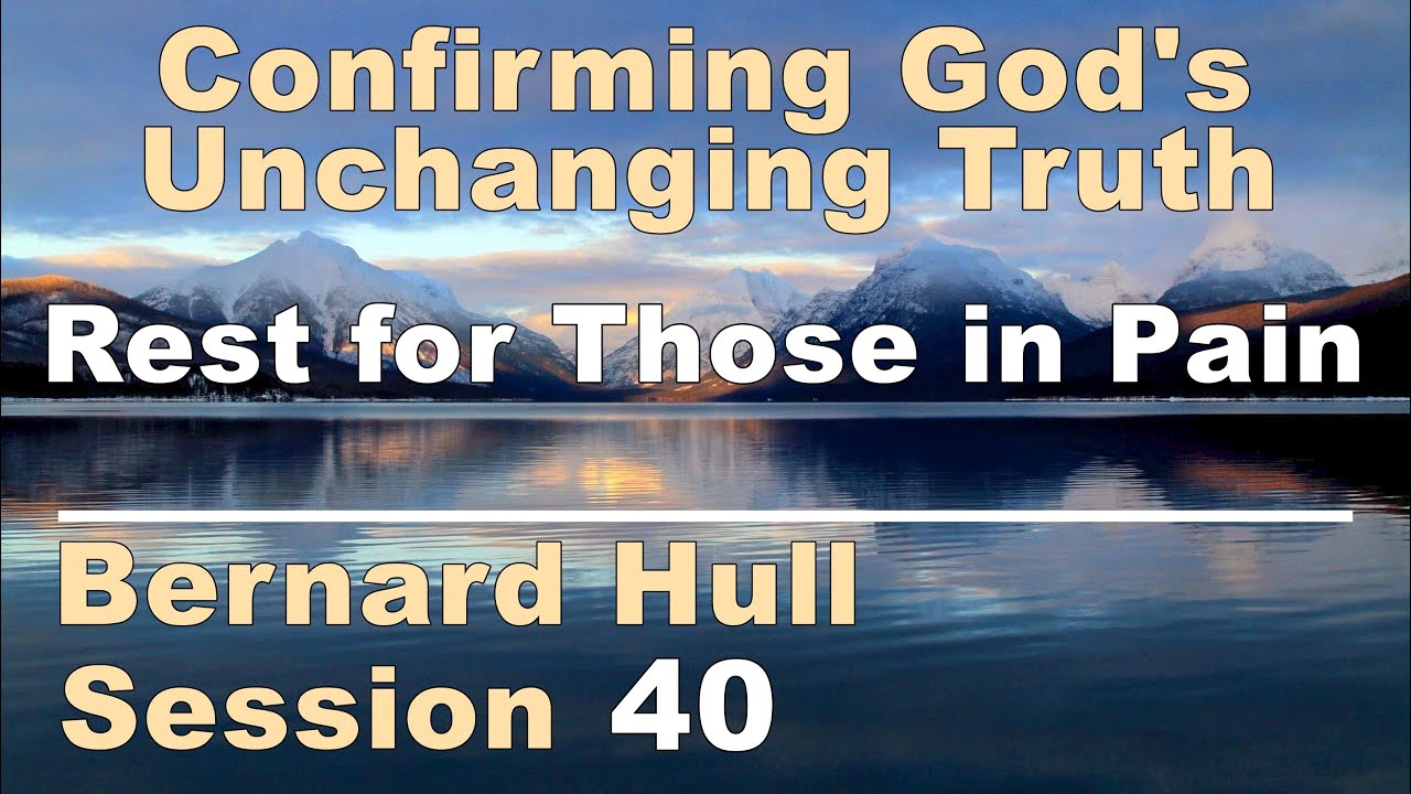 Rest for Those in Pain - Bernard Hull Talk 40 - Confirming God's ...