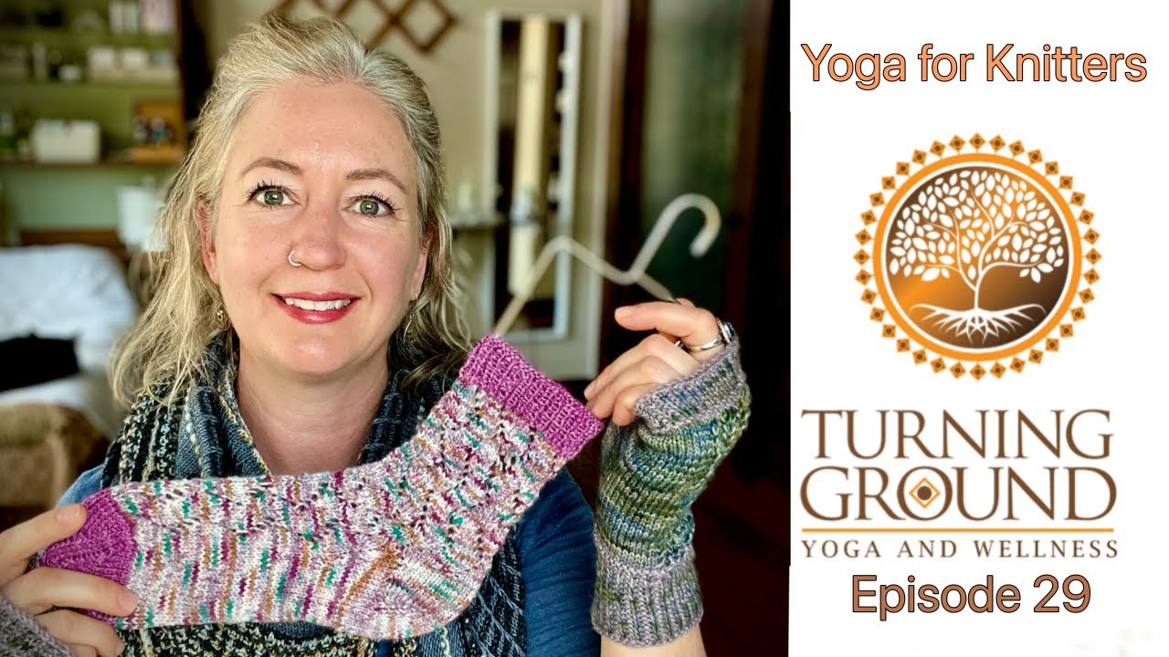 Yoga for Knitters- Episode 29- Mitts for all weathers, a practice for ...