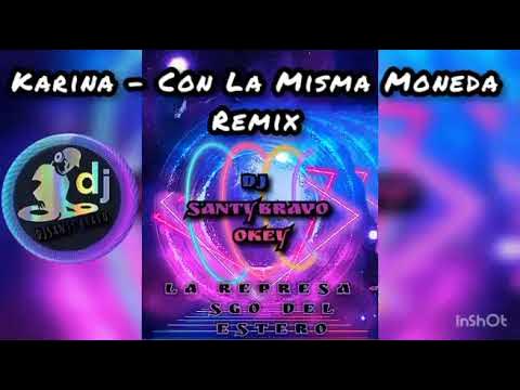 KARINA - Con La Misma Moneda Remix Dj Santy Bravo Okey🎧🎵. - YouTube