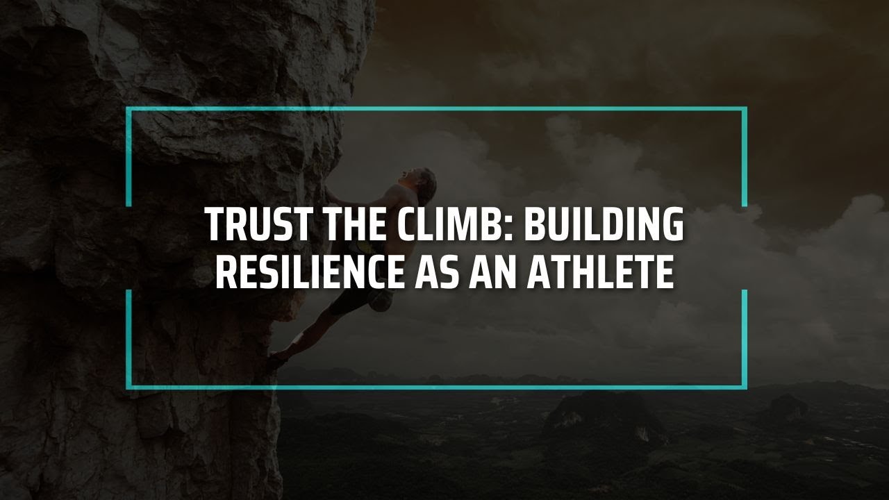 Trust the Climb: Building Resilience as an Athlete - YouTube