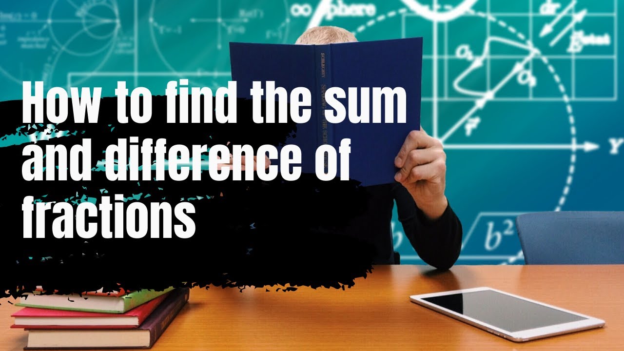 How To Find The Sum And Difference Of Fractions YouTube how-to-find-the-sum-and-difference-of-fractions-youtube