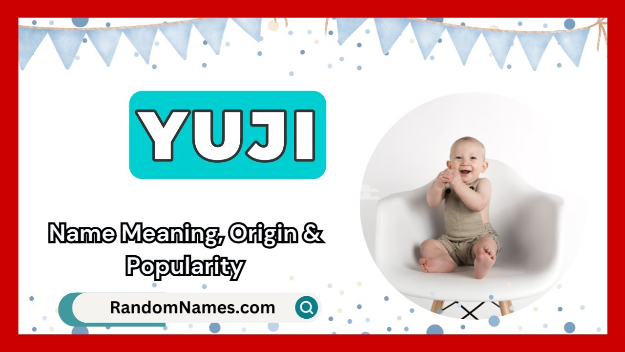 Yuji - Baby Boy Name Meaning, Origin & Popularity - RandomNames.com ...