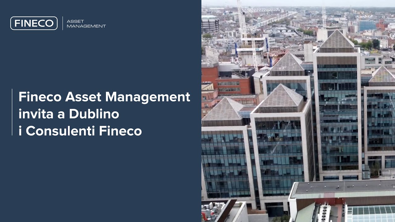 Fineco Asset Management invita a Dublino i consulenti finanziari Fineco ...