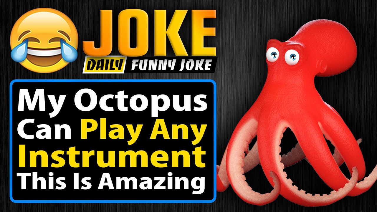 Funny Joke: My Octopus Can Play Any Instrument, This Is Amazing - YouTube