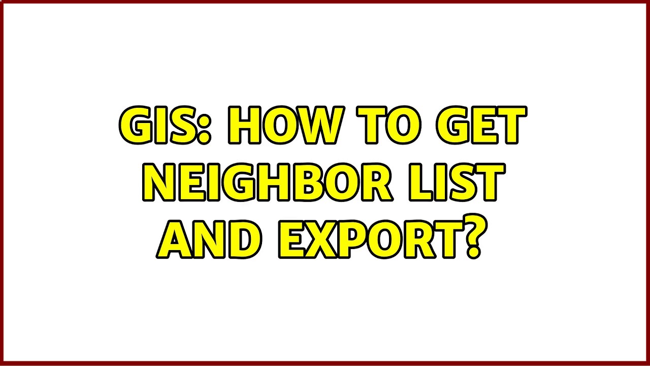 GIS: How to get neighbor list and export? - YouTube