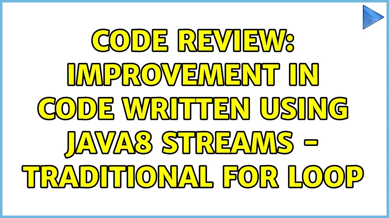 Code Review Improvement In Code Written Using Java8 Streams Traditional For Loop Youtube 8432