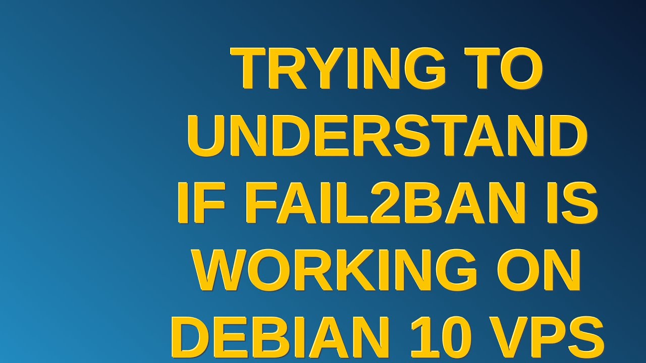 Trying to understand if fail2ban is working on Debian 10 VPS - YouTube