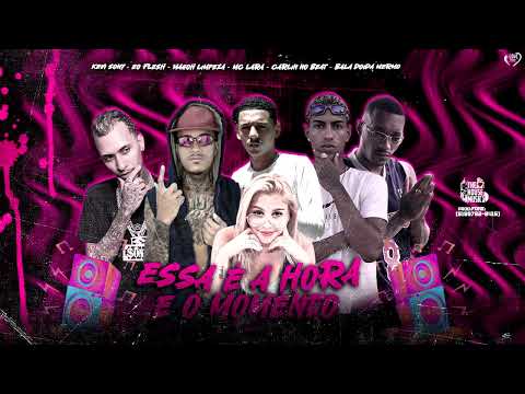 ESSA É A HORA E O MOMENTO - Kevi Sony, Carlin No Beat, Eo Flesh, Magoh limpeza, Bala doida, Mc Lara
