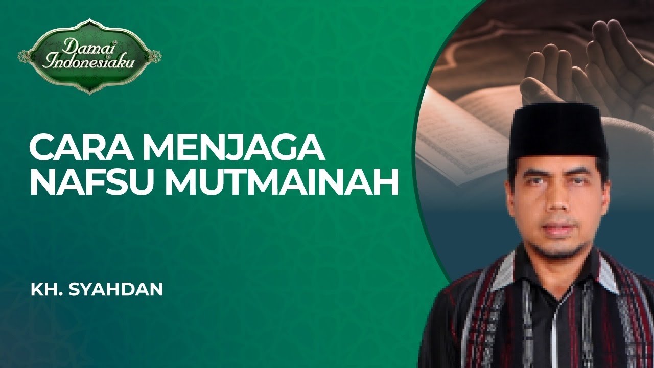 Bagamana Cara Menjaga Nafsu Mutmainah? | KH. Syahdan - Damai ...