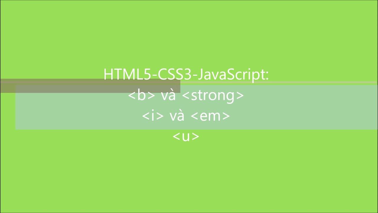 Html5 Css3 Javascript S Bài 9 Thẻ B Với Strong Thẻ I Với Em Thẻ U