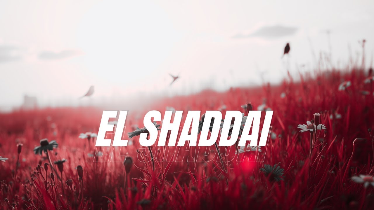 EL Shaddai - A Worship Song to the Most High God | Divine Daily ...