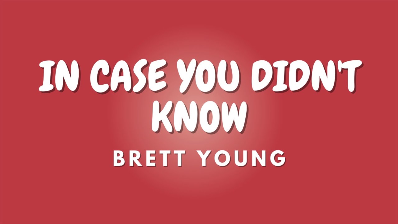 IN CASE YOU DIDN'T KNOW + Lyrics | BRETT YOUNG - YouTube