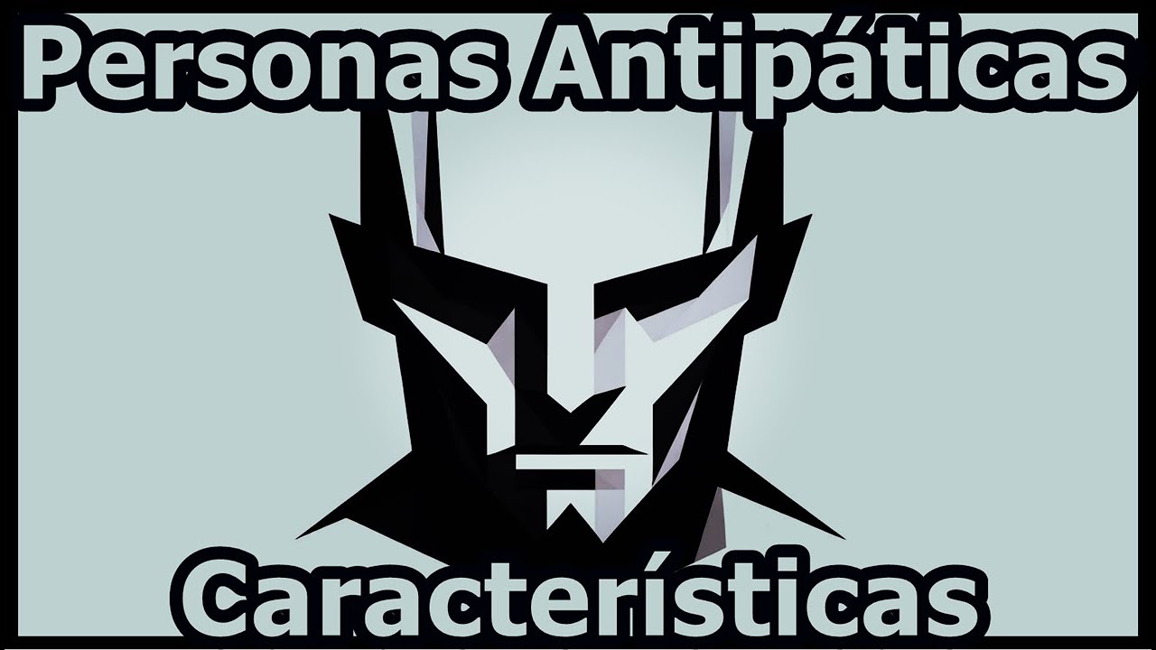 Personas Antipáticas Características - YouTube