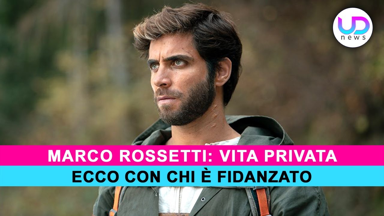 Marco Rossetti: Con Chi E' Fidanzato L'Attore! - YouTube