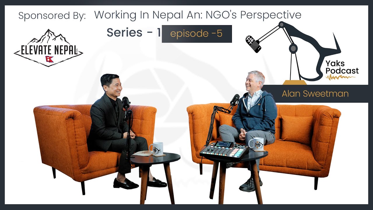 Episode - 5 Working In Nepal: An NGO’s Perspective | Alan Sweetman ...