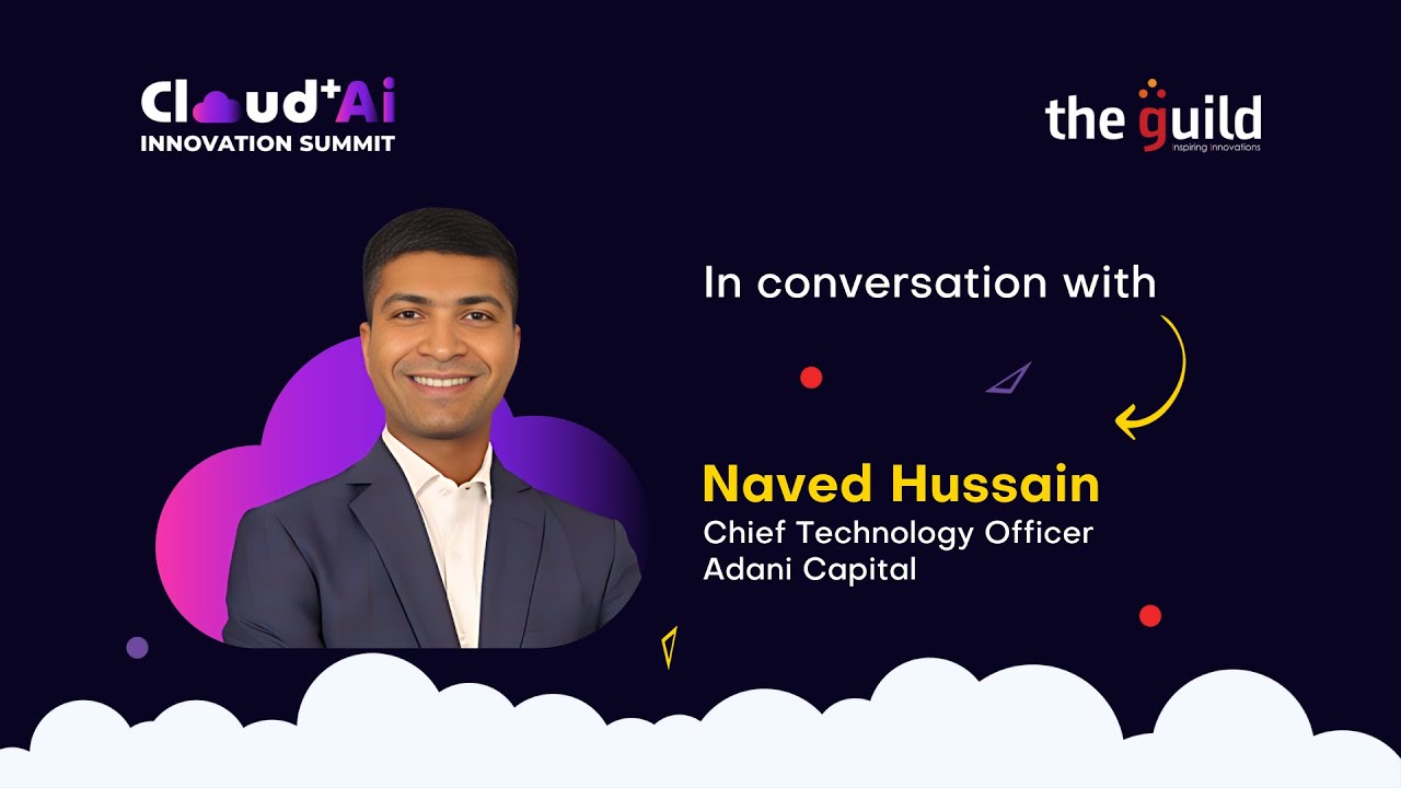 Cloud+Ai Innovation Summit: Naved Hussain, CTO of Adani Capital, on AI ...