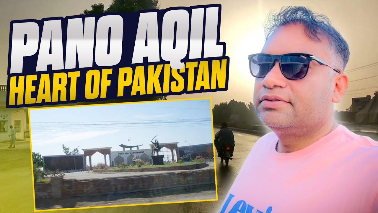 Pano Aqil Sindh Exploring the Vibrant Heart of Pakistan | Zafar Bhutto ...