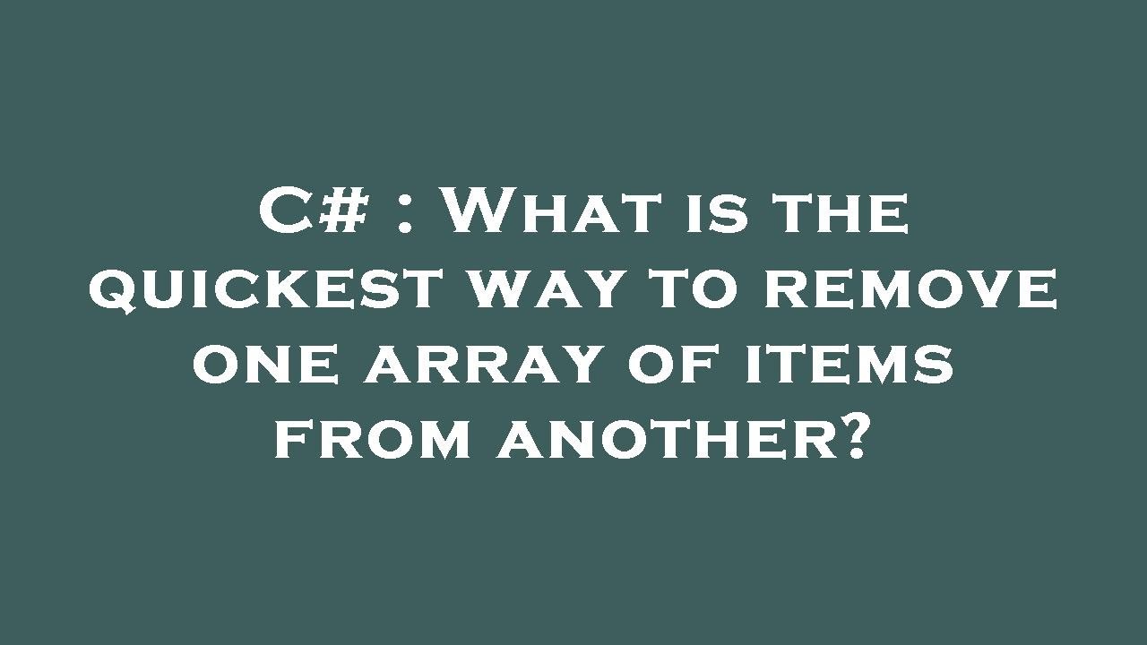 C# : What is the quickest way to remove one array of items from another ...