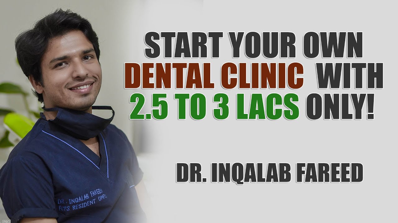 Start Your Own Dental Clinic With 2.5 to 3 Lacs Only! | Dr. Inqalab ...