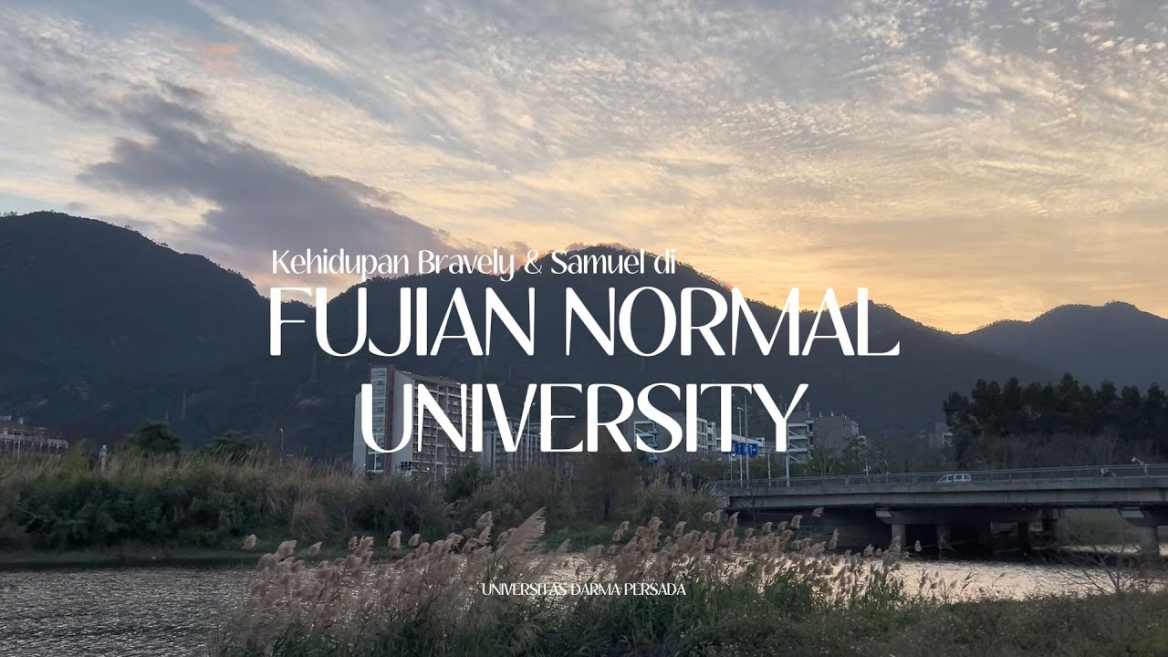 Petualangan Bravely dan Samuel belajar di Fujian Normal University ...