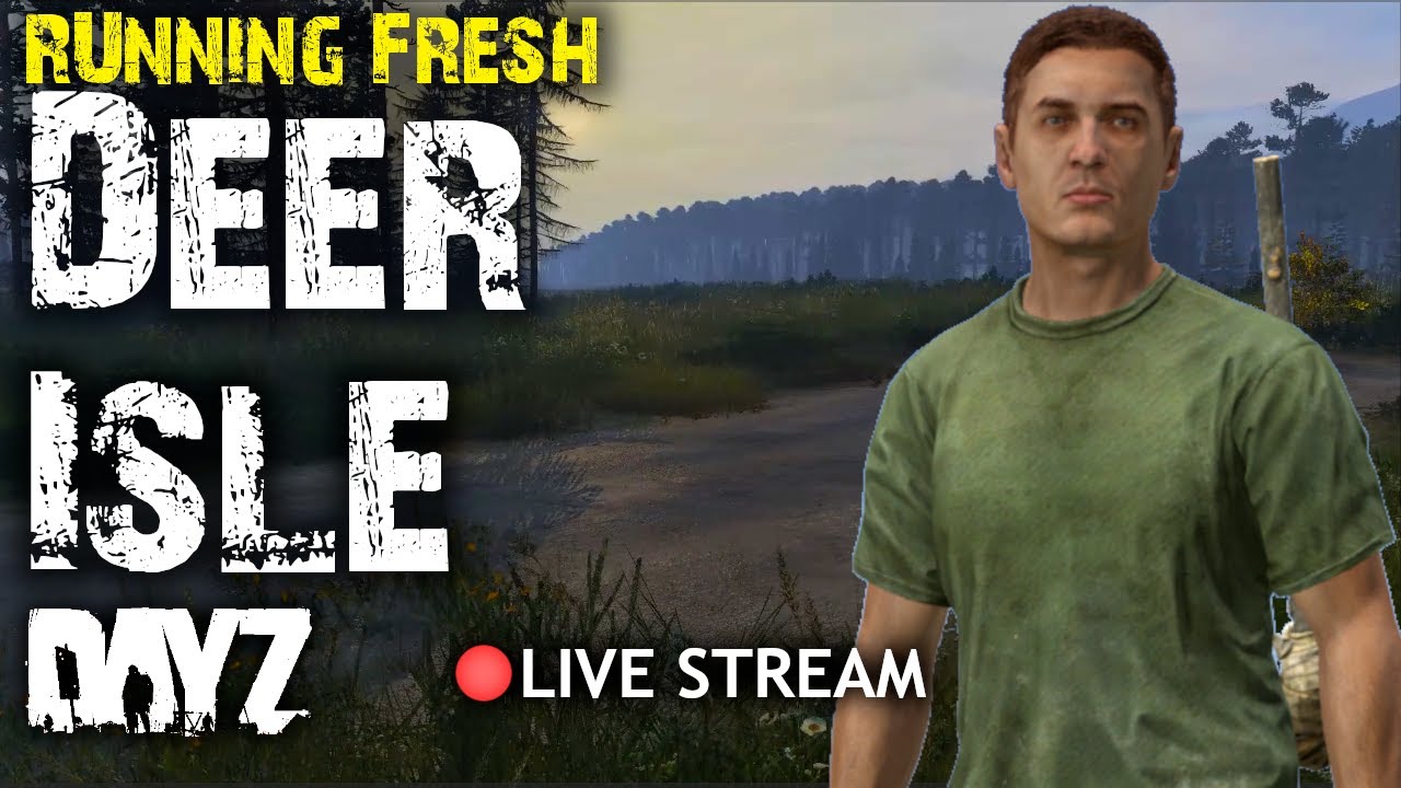 RUNNING FRESH on DEER ISLE - A Live DayZ Adventure Story - YouTube