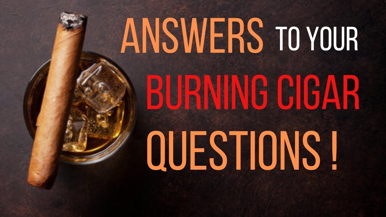 Your Burning Cigar Questions Answered! - YouTube