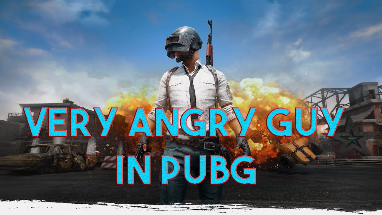Very Angry Guy in PUBG - YouTube
