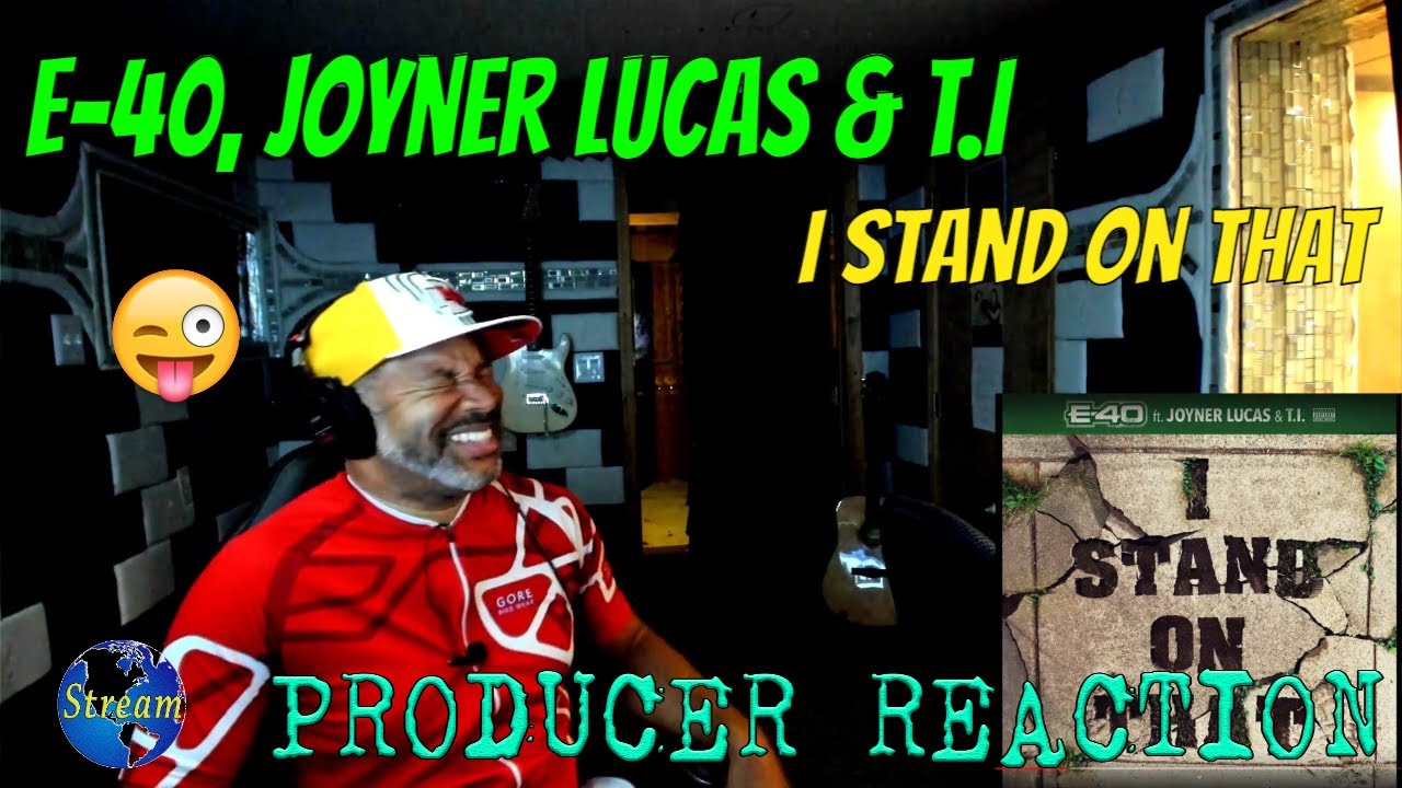 E-40, Joyner Lucas & T.I I Stand On That - Producer Reaction - YouTube