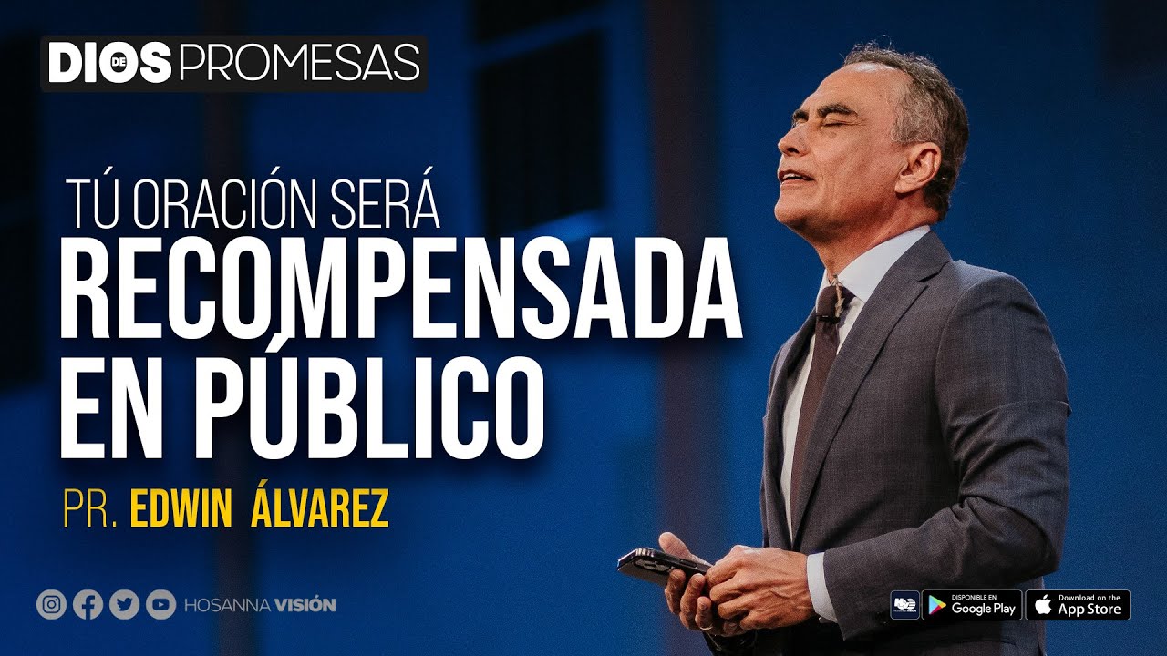 TU ORACIÓN SERÁ RECOMPENSADA EN PÚBLICO | PASTOR EDWIN ALVAREZ - YouTube