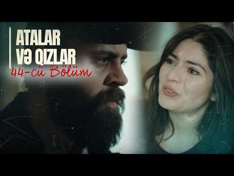 Atalar və Qızlar | 44-cü Bölüm