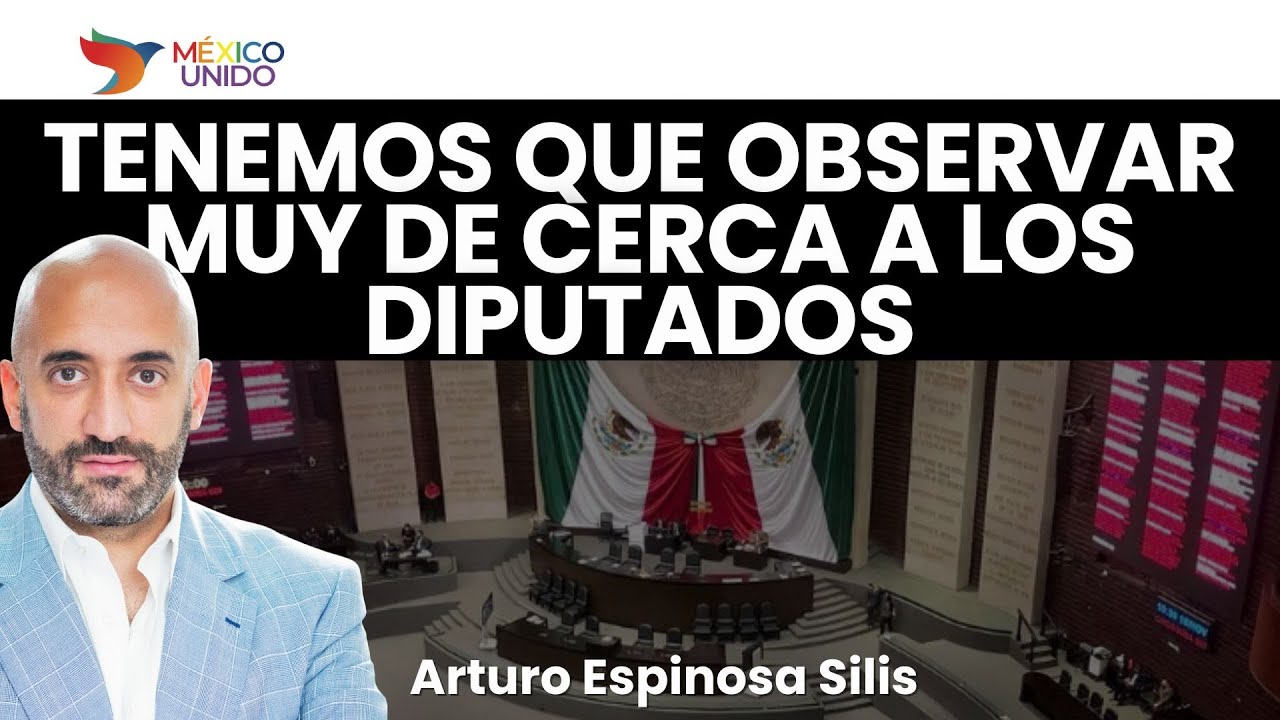 Tenemos que observar muy de cerca a los diputados - Arturo Espinosa ...