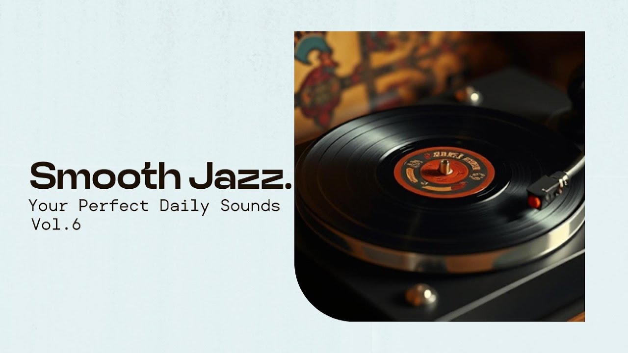 1 Hour Smooth Jazz: Your Perfect Daily Sounds Vol. 6 - YouTube