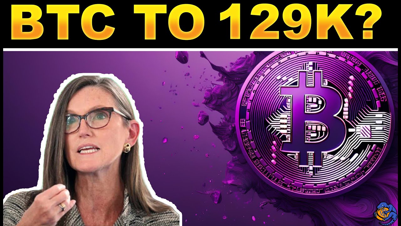 ARK Invest Increases its Bitcoin price prediction to $129K! - YouTube