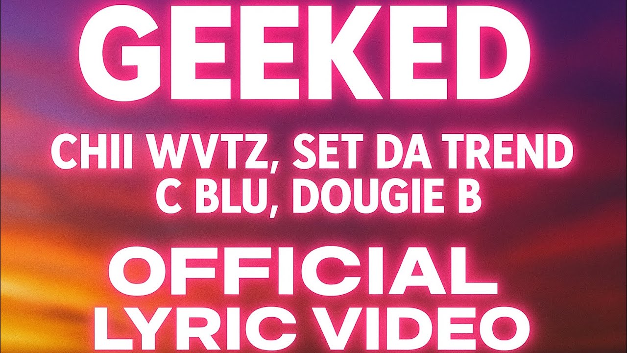 GEEKED - CHII WVTTZ SET DA TREND, C BLU, DOUGIE B (Official Music Video ...