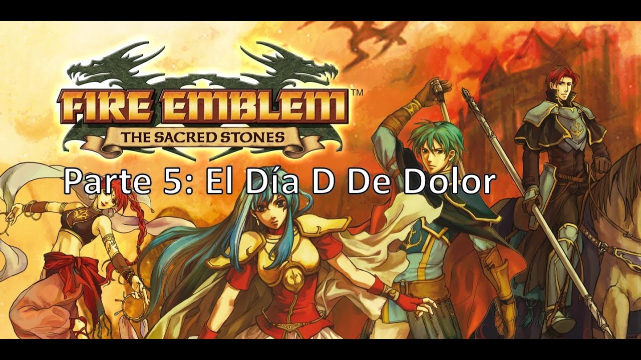 Fire Emblem The Sacred Stones Parte 5: El Día D De Dolor - YouTube