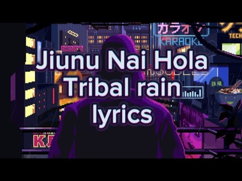 Jiunu nai hola _ Tribal rain _ lyrics - YouTube