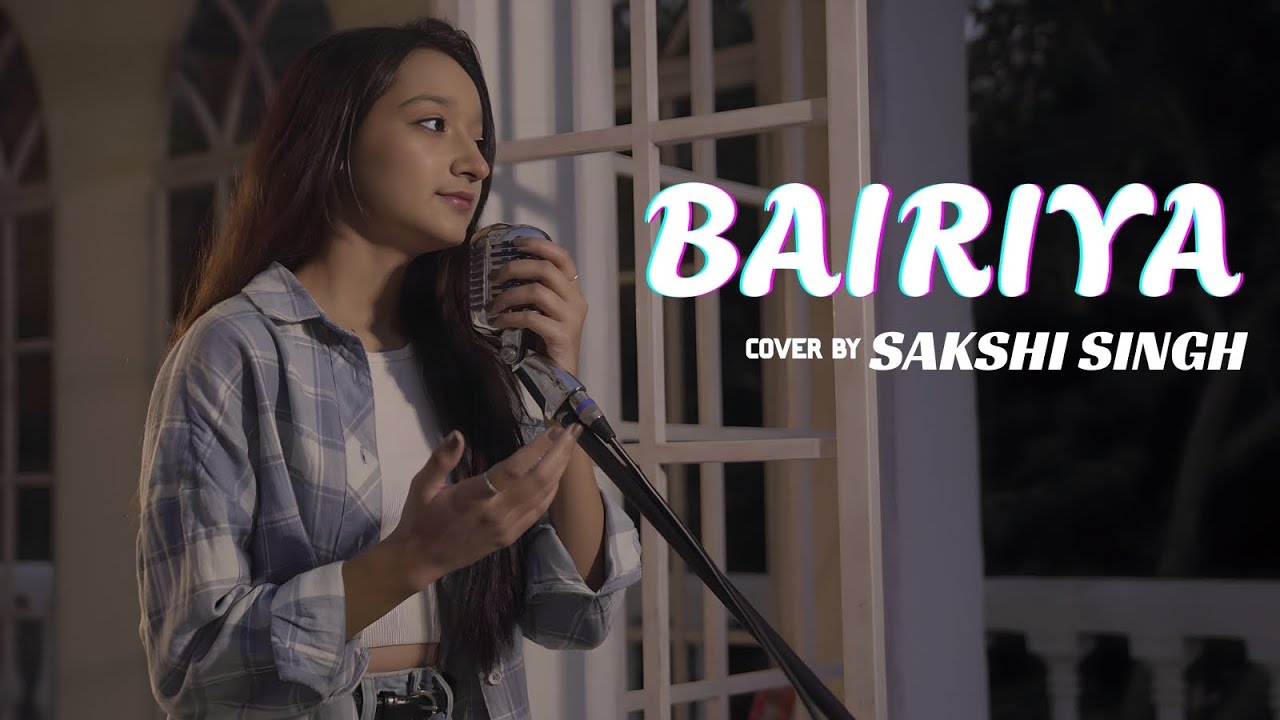 Bairiya | Cover by Sakshi Singh | Arijit Singh | Goldie Sohel | Amitabh ...