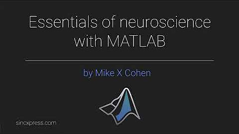 Essentials of neuroscience with MATLAB (all modules in one playlist ...