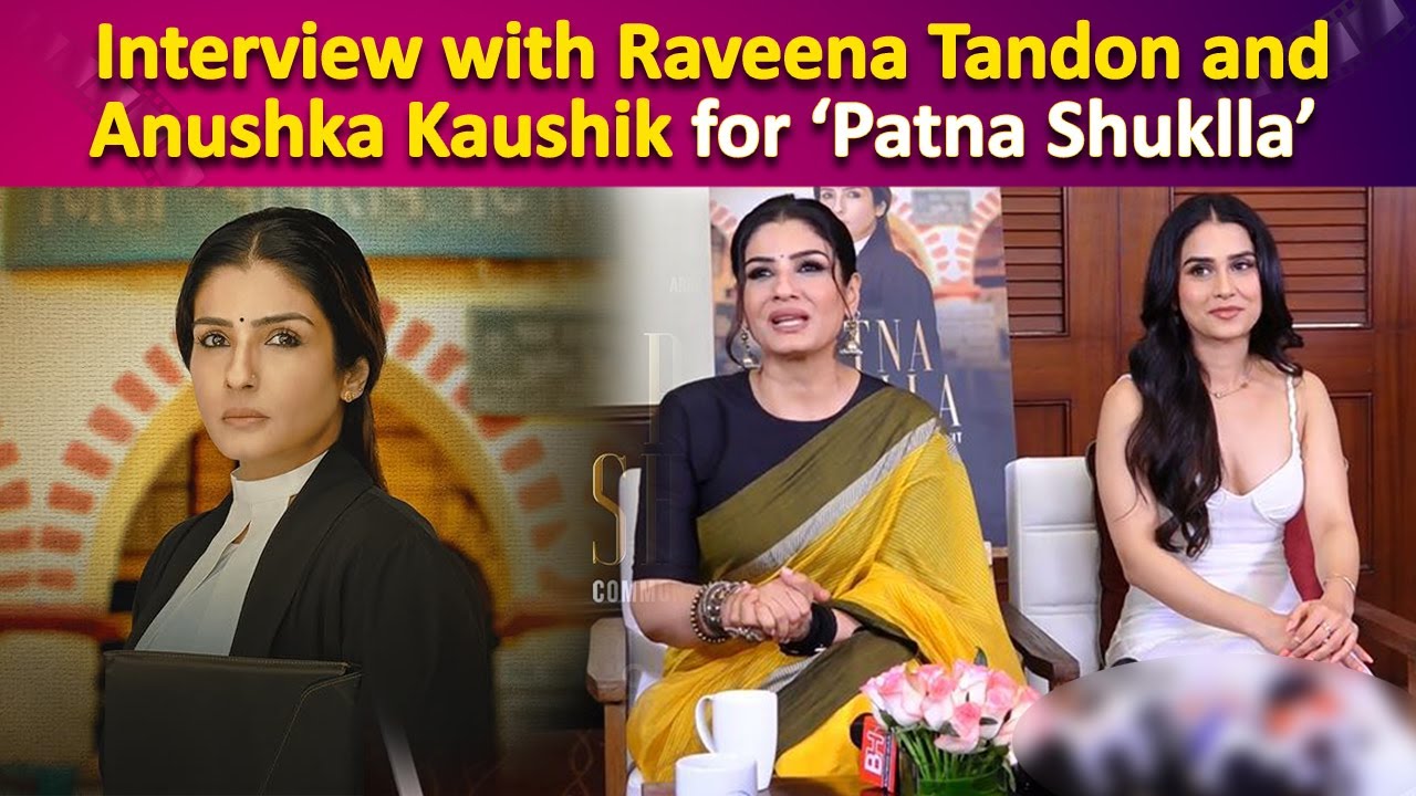 Interview with Raveena Tandon, Anushka Kaushik for their Film ‘Patna ...