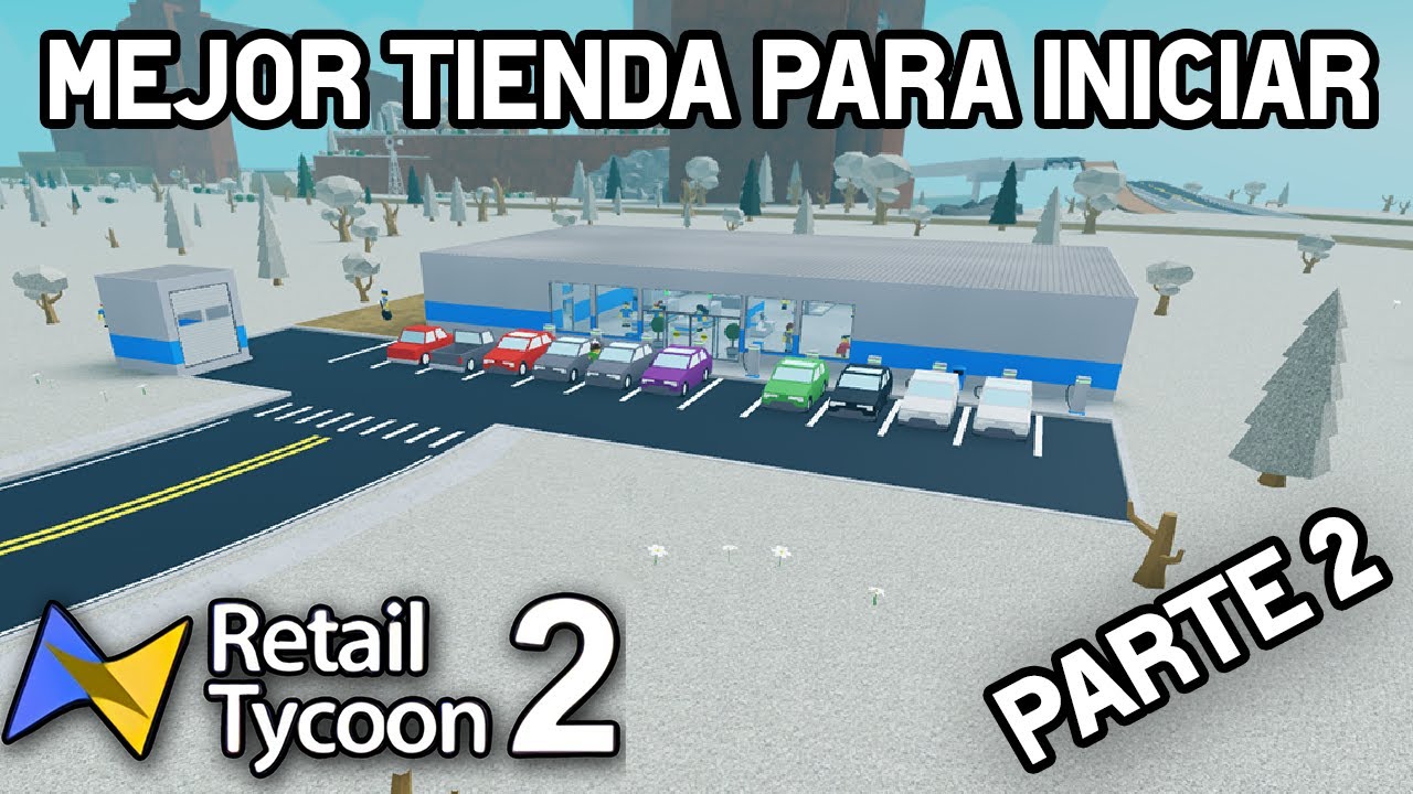 CÓMO INICIAR DE LA MEJOR MANERA EN RETAIL TYCOON 2 (PARTE 2) - YouTube