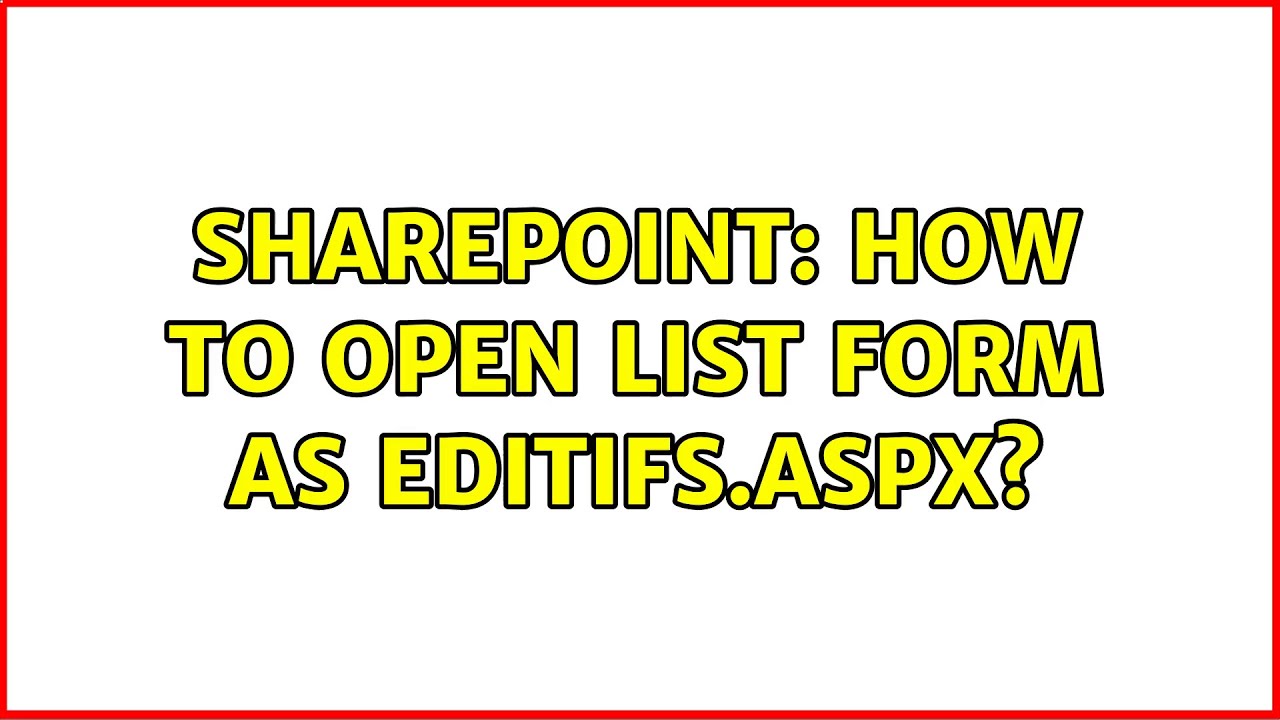 Sharepoint How To Open List Form As Editifs aspx 2 Solutions sharepoint-how-to-open-list-form-as-editifs-aspx-2-solutions