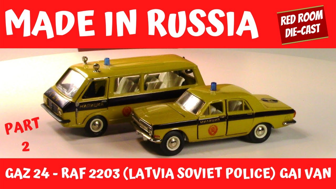 GAZ 24 - RAF 2203 (LATVIA SOVIET POLICE) GAI VAN - MADE IN RUSSIA (Part ...