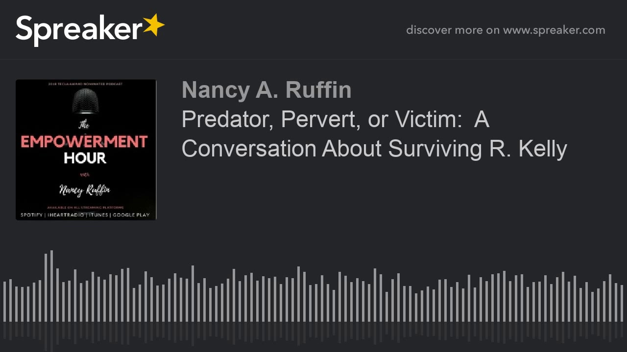 Predator, Pervert, or Victim: A Conversation About Surviving R. Kelly ...