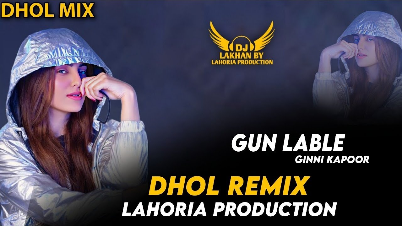 Gun Lable Ginni Kapoor Jigar Dhol Remix Song Dj Lahoria Production Dj ...