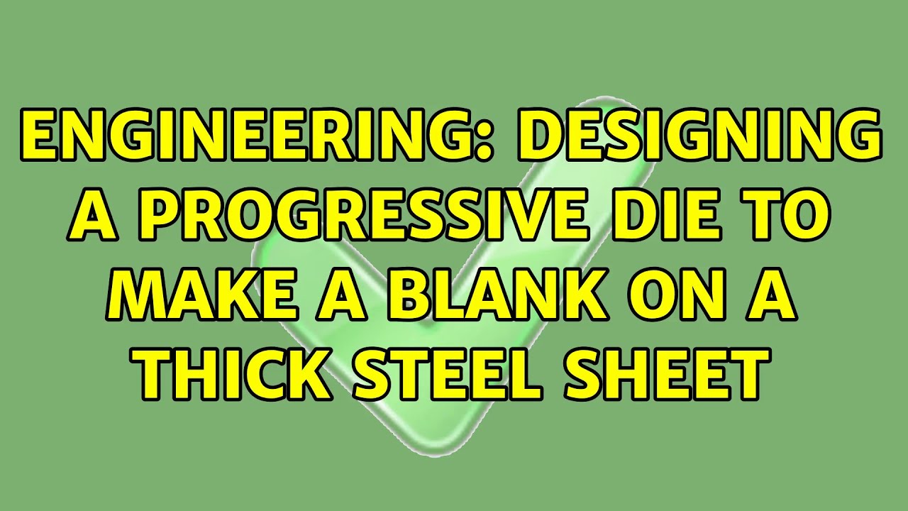 Engineering: Designing a progressive die to make a blank on a thick ...