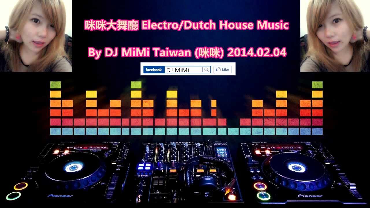 咪咪大舞廳 Electro/Dutch House Music By DJ MiMi Taiwan 2014.2.4 Mix - YouTube