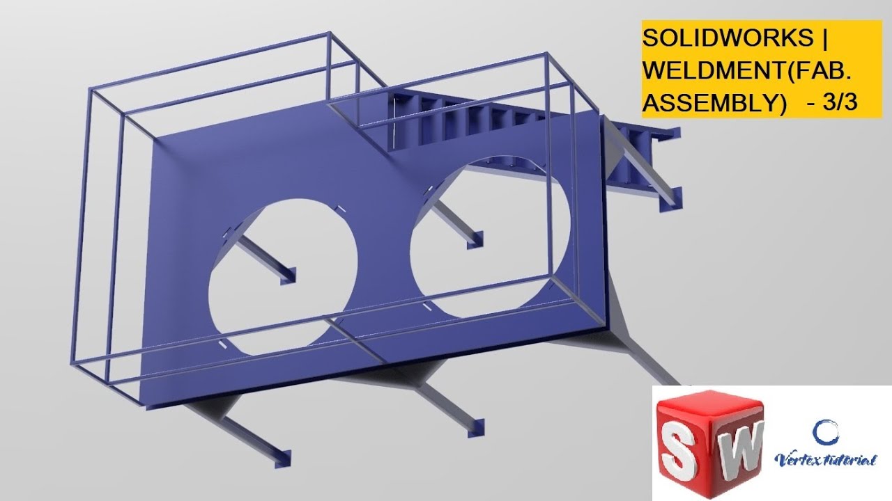 3/3 - SOLIDWORKS | WELDMENT MODULE (FABRICATION ASSEMBLY) - YouTube
