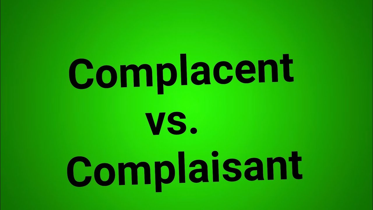 Complacent vs Complaisant , pair of words for css and PMS and other ...