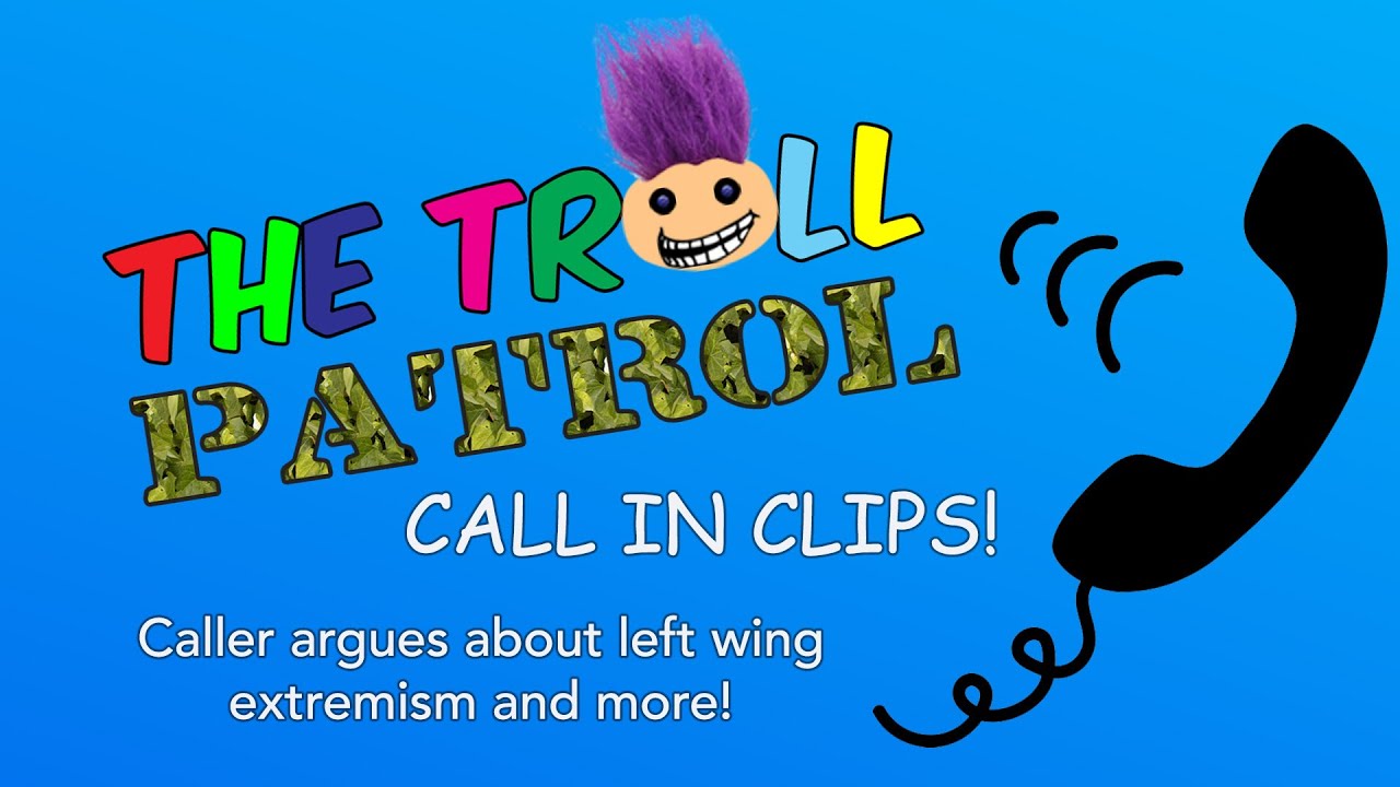 Troll Patrol Clip: Caller Argues Left Extremism and more! - YouTube