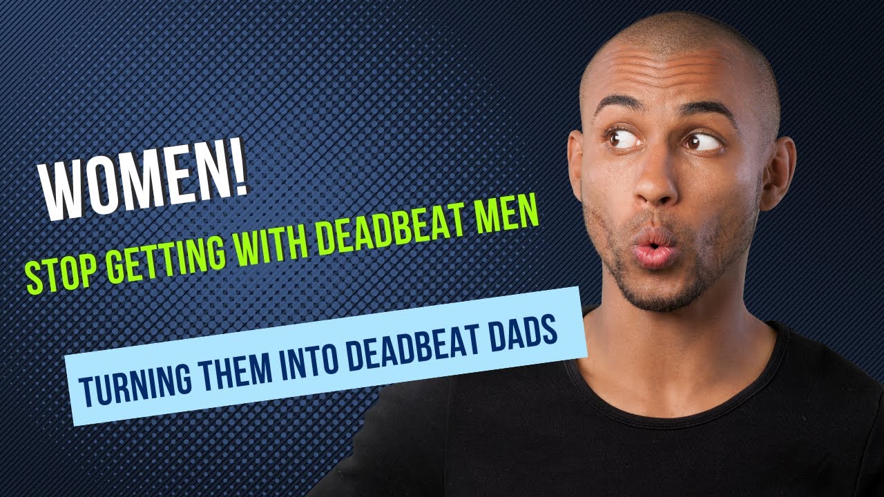 Empowering Women: Break the Cycle of Deadbeat Dads - YouTube